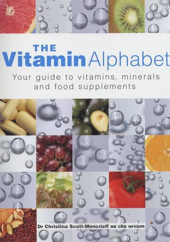 The Vitamin Alphabet: Your Guide to Vitamins, Minerals and Supplements ...